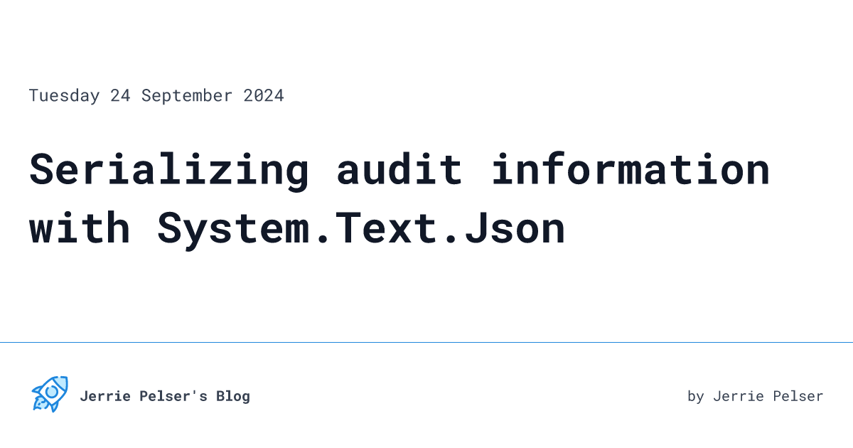 Serializing audit information with System.Text.Json • Jerrie Pelser's Blog Serializing audit information with System.Text.Json • Jerrie Pelser's Blog