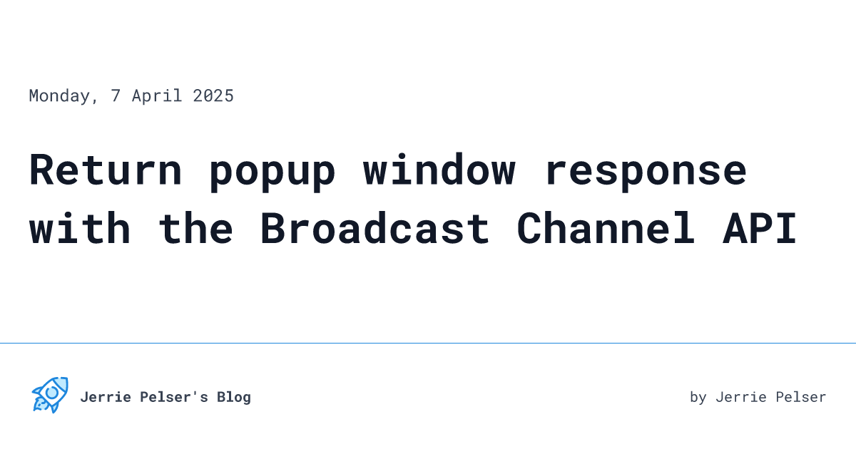 Return popup window response with the Broadcast Channel API • Jerrie Pelser's Blog