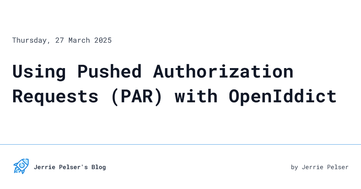 Using Pushed Authorization Requests (PAR) with OpenIddict • Jerrie Pelser's Blog
